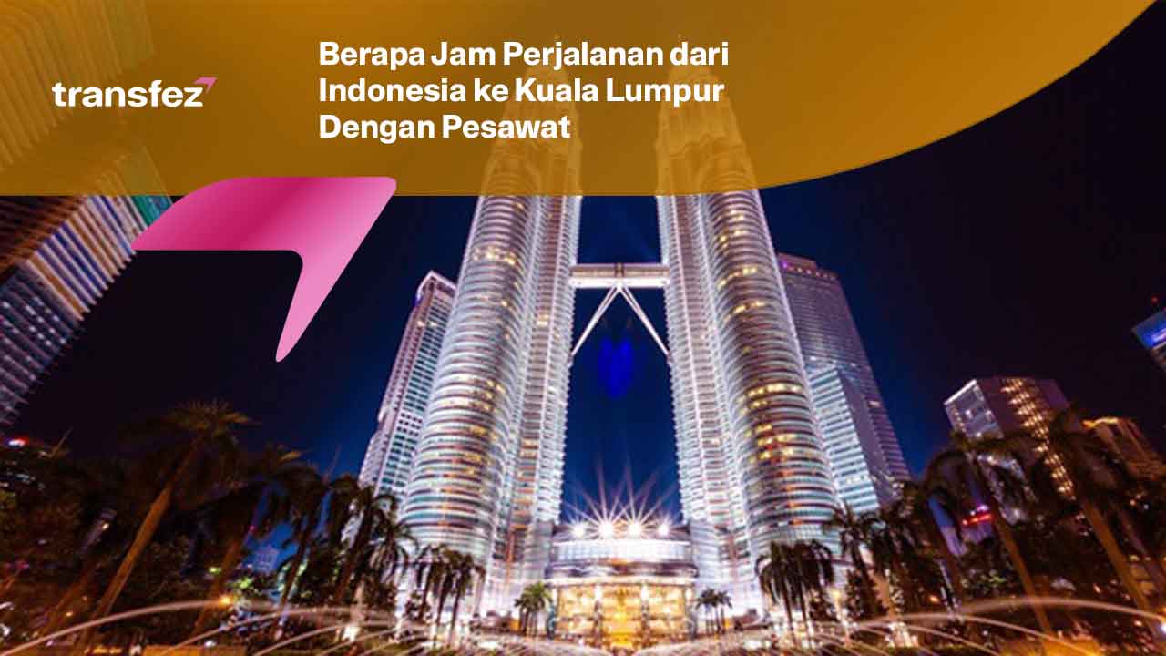Berapa Jam Perjalanan Dari Indonesia Ke Kuala Lumpur Berapa Jam Perjalanan Dari Indonesia Ke Kuala Lumpur